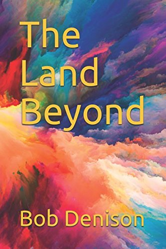 The Land Beyond: Denison, Bob: 9780692932377: Amazon.com: Books