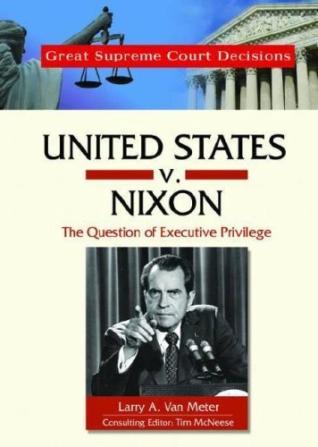 United States V. Nixon: The Question of Executive Privilege (Great ...