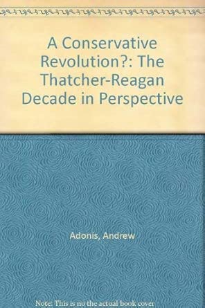 A Conservative Revolution?: The Thatcher-Reagan Decade in Perspective ...