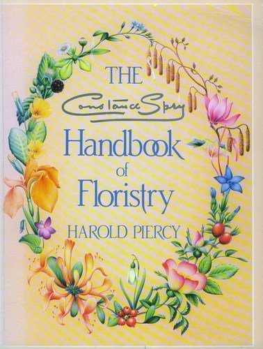 The Constance Spry Handbook of Floristry: Piercy, Harold: 9780747026082 ...