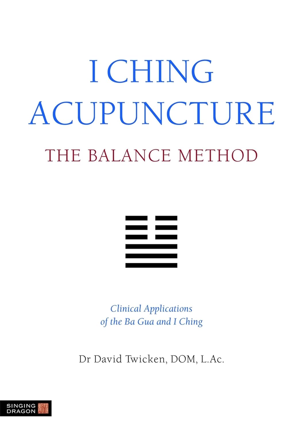 I Ching Acupuncture - the Balance Method: Clinical Applications of the ...