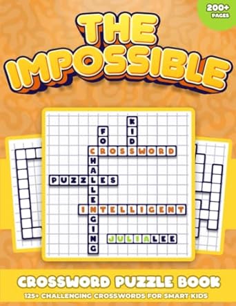 The Impossible Crossword Puzzle Book for Smart Kids: 125+ Challenging ...
