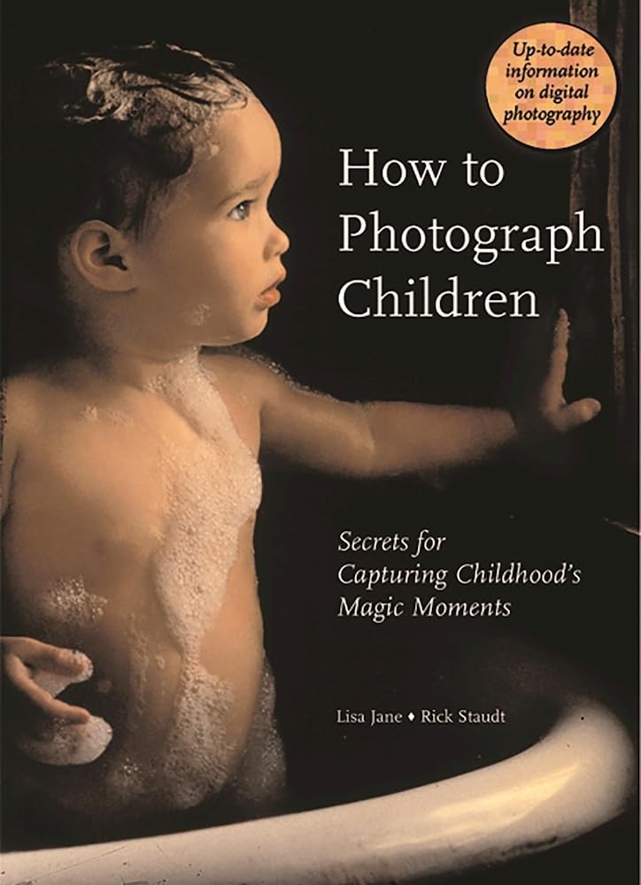 How to Photograph Children: Secrets for Capturing Childhood's Magic ...