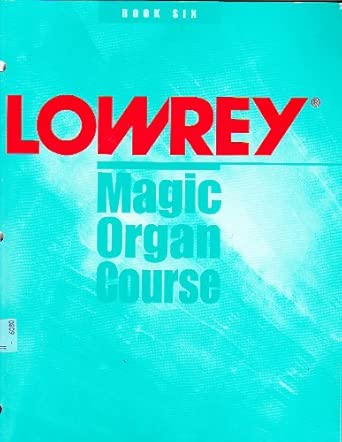 Lowrey Magic Organ Course Book Six: Lowrey, B/W and Color Illustrations ...