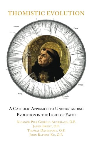 Thomistic Evolution: A Catholic Approach To Understanding Evolution In The Light Of Faith ...
