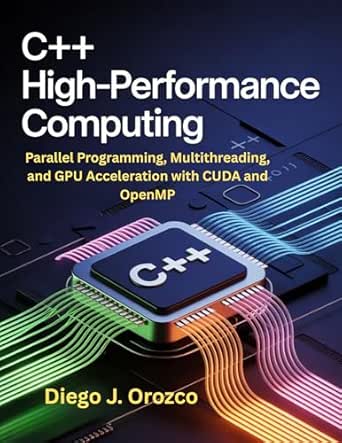 Amazon.com: C++ High-Performance Computing: Parallel Programming, Multithreading, and GPU ...