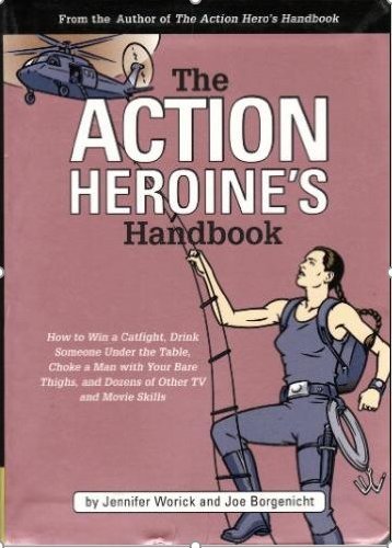 The Action Heroine's Handbook: Jennifer Worick, Joe Borgenicht, Larry ...
