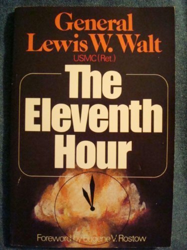 The Eleventh Hour: General Lewis W. Walt USMC (Ret.), Eugene V. Rostow ...