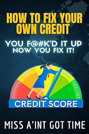 HOW TO FIX YOUR OWN CREDIT: YOU FK'D IT UP NOW YOU FIX IT! eBook : GOT ...