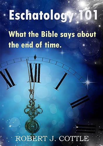 Eschatology 101 - Kindle edition by Cottle, Robert J. Religion ...