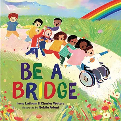 Be A Bridge: Irene Latham, Charles Waters, Nabila Adani: 9781339022338 ...