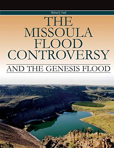 The Missoula Flood Controversy and the Genesis Flood: Michael J. Oard ...