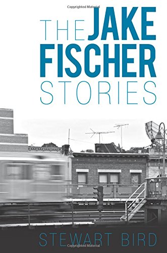 The Jake Fischer Stories: Bird, Stewart: 9781457538988: Amazon.com: Books