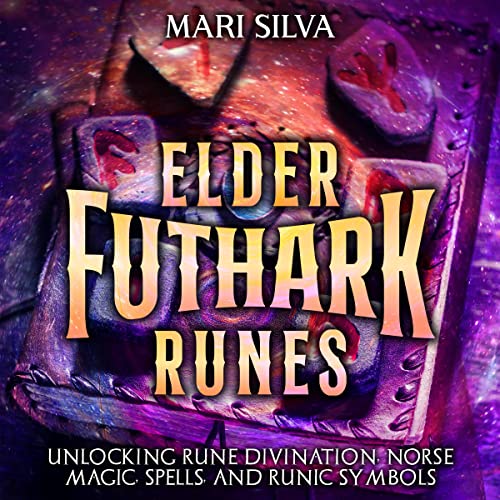 Elder Futhark Runes: Unlocking Rune Divination, Norse Magic, Spells ...