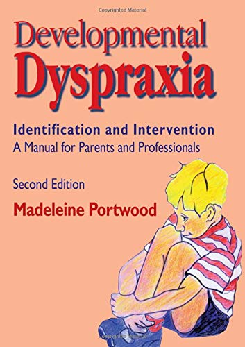 Developmental Dyspraxia: Identification and Intervention - A Manual for ...