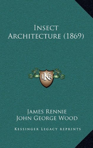 Insect Architecture (1869): Rennie, James, Wood, John George ...