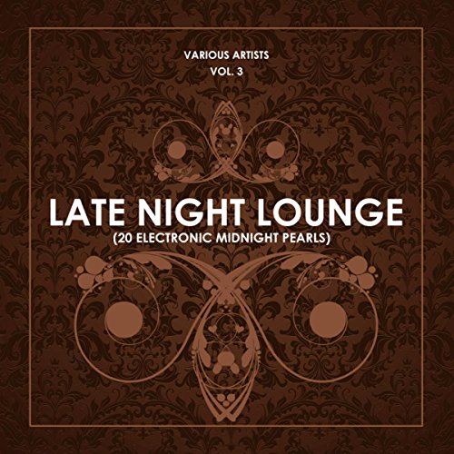 Écouter Late Night Lounge, Vol. 3 (20 Electronic Midnight Pearls) par ...