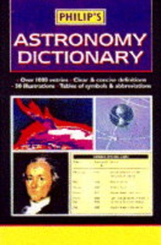 Philips' Astronomy Dictionary: John Woodruff, Tim Furniss, Storm Dunlop ...