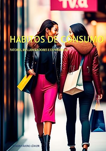 HÁBITOS DE CONSUMO – Fatores, Influenciadores e Experiências eBook ...