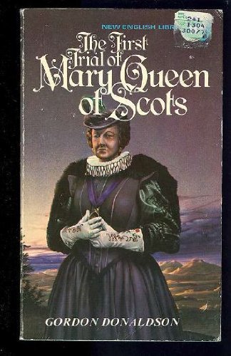 First Trial of Mary, Queen of Scots: Gordon Donaldson: 9780450019333 ...
