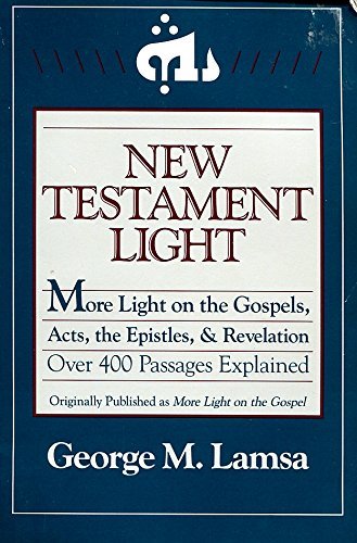New Testament Light: More Light on the Gospels, Acts, the Epistles, and ...