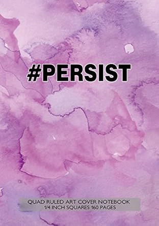 Quad Ruled Art Cover Notebook 1/4 inch Squares 160 Pages: #PERSIST Quad ...