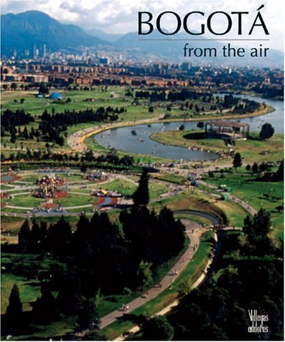 Bogota: From the Air: Villegas, Benjamin, Horner, Jeremy, Von Rothkirch ...