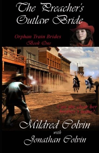 The Preacher's Outlaw Bride: Orphan Train Brides: Colvin, Mildred ...