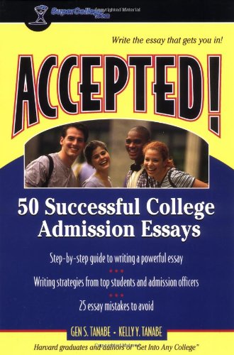 Accepted! 50 Successful College Admission Essays (Accepted! Series ...