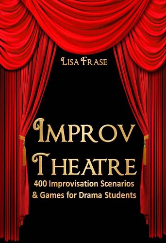 Improv Theatre! 400 Improvisational Scenarios & Games for Drama ...