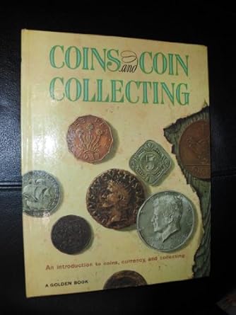 Coins and Coin Collecting: An Introduction to Coins, Currency, and ...