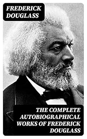 Amazon.com: The Complete Autobiographical Works of Frederick Douglass ...