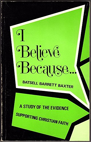 I Believe Because... A Study of the Evidence Supporting Christian Faith ...