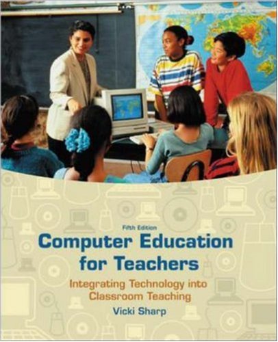 Computer Education for Teachers: Integrating Technology into Classroom ...