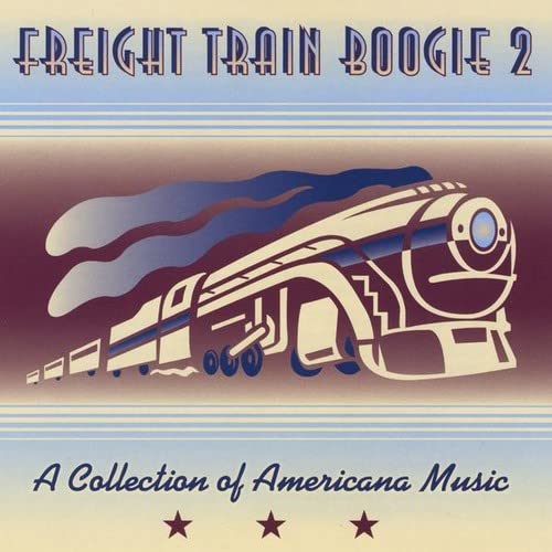 Freight Train Boogie 2 : A Collection of Americana - Freight Train ...