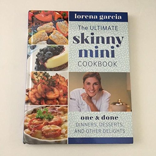 The Ultimate Skinny Mini Cookbook: Lorena Garcia: 9780998104300: Amazon ...