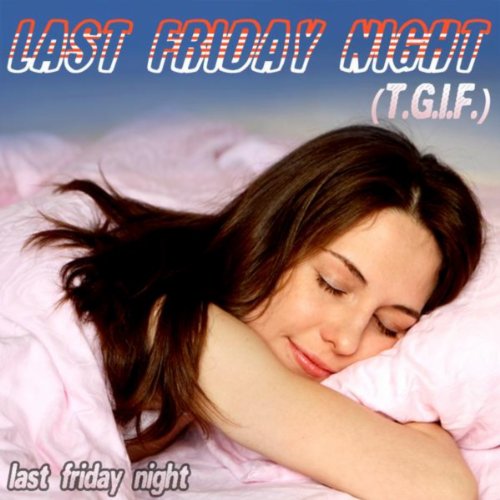 Amazon MusicでLast Friday NightのLast Friday Night (T.G.I.F.)を再生する