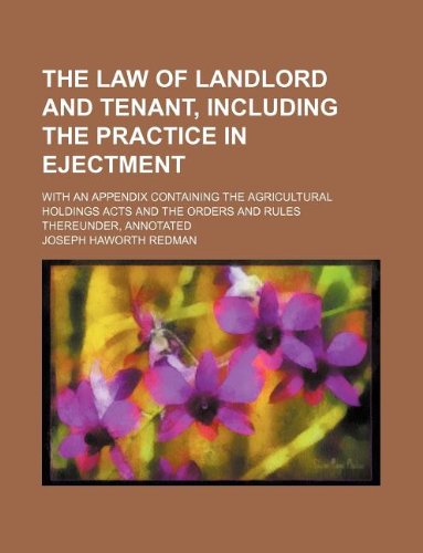 The Law of Landlord and Tenant, Including the Practice in Ejectment ...