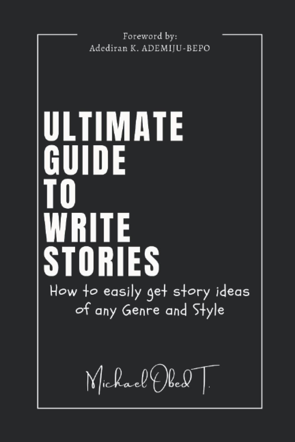 The Ultimate Guide to Write Stories: How to easily get story ideas of ...