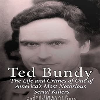 Ted Bundy: The Life and Crimes of One of America's Most Notorious ...