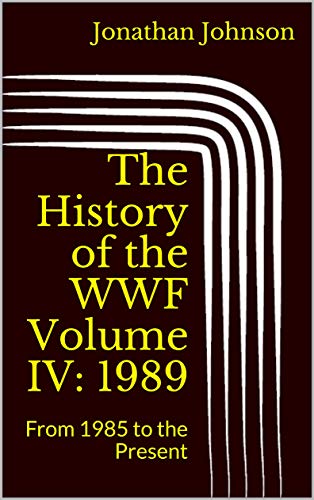 Amazon.com: The History of the WWF Volume IV: 1989: From 1985 to the ...