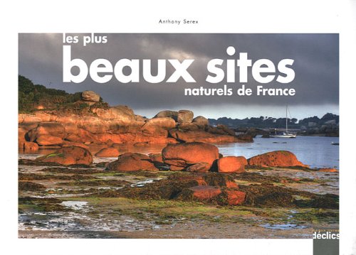 Les plus beaux sites naturels de France : Serex, Anthony: Amazon.fr: Livres
