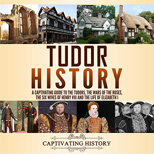 Tudor History: A Captivating Guide to the Tudors, the Wars of the Roses ...