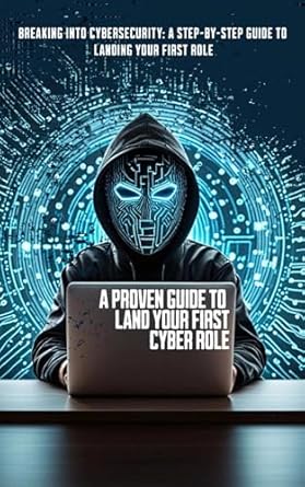Amazon.com: Breaking Into Cybersecurity: A Step-by-Step Guide for Landing Your First Role eBook ...