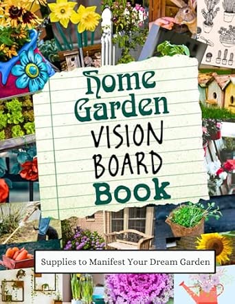 Home Garden Vision Board Book: Supplies to Manifest Your Dream Garden ...