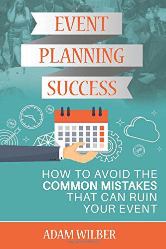 Event planning success: how to avoid the common mistakes that can ruin ...