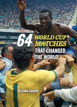 Amazon.com: 64 World Cup Matches That Changed The World eBook : Cazotto ...