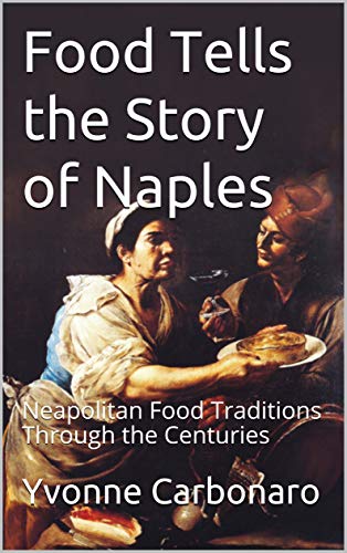 Food Tells the Story of Naples: Neapolitan Food Traditions Through the ...