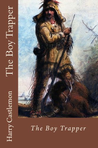 The Boy Trapper: Castlemon, Harry, Anderson, Taylor: 9781987467437 ...