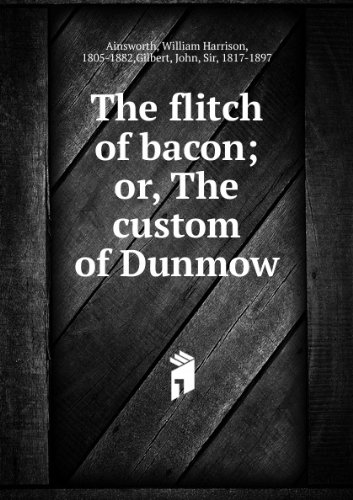 The Flitch Of Bacon; Or, The Custom Of Dunmow, A Tale Of English Home ...